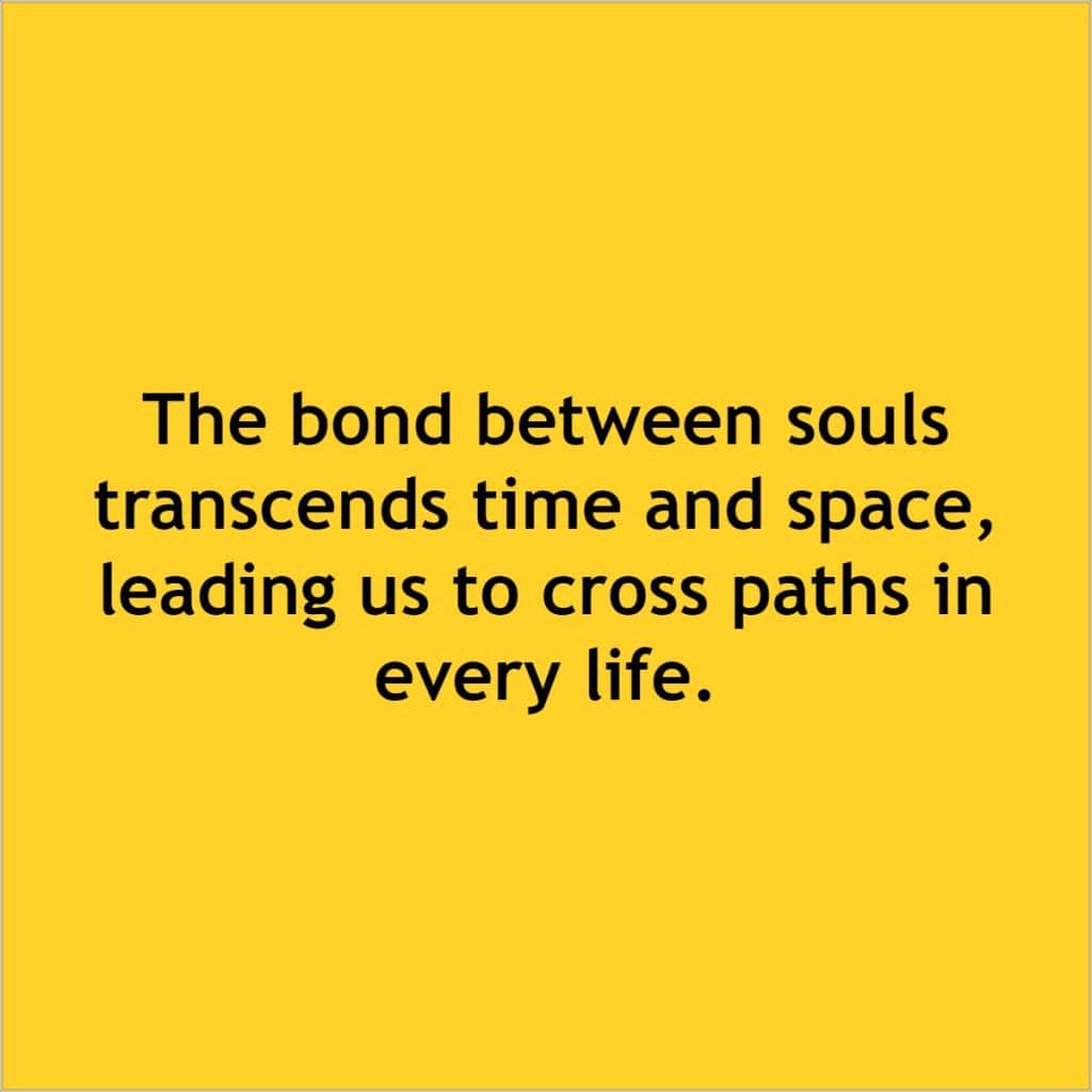 Unveiling Why We Meet the Same Souls in Every Incarnation